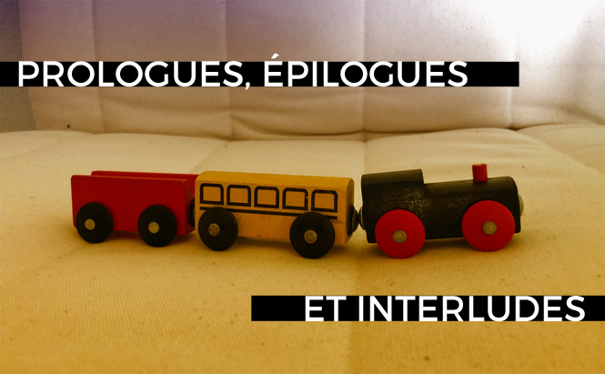 Prologues, épilogues et interludes | Le Fictiologue